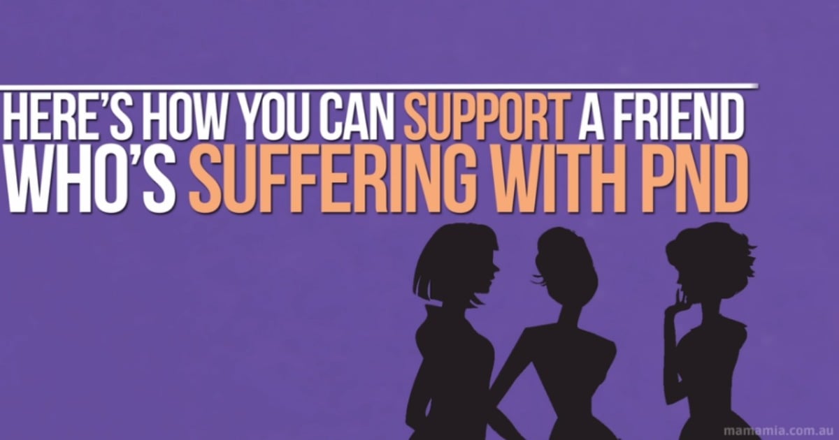 How to support someone with postnatal depression (PND).